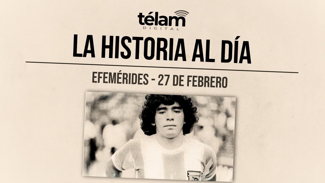La historia al día: efemérides del 27 de febrero - La Jornada Web